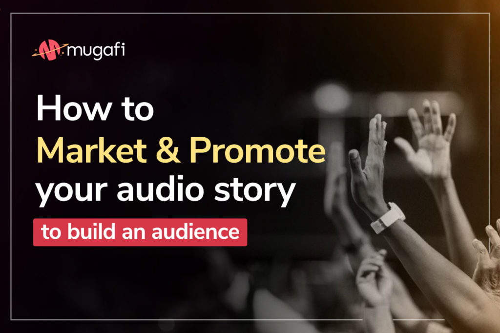 How to Market and Promote Your Audio Story to Build an Audience ...